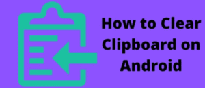 How to Clear Clipboard on Android | 5 Easy Ways