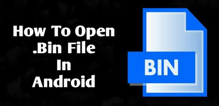 How To Open Bin File On Android Complete Guide